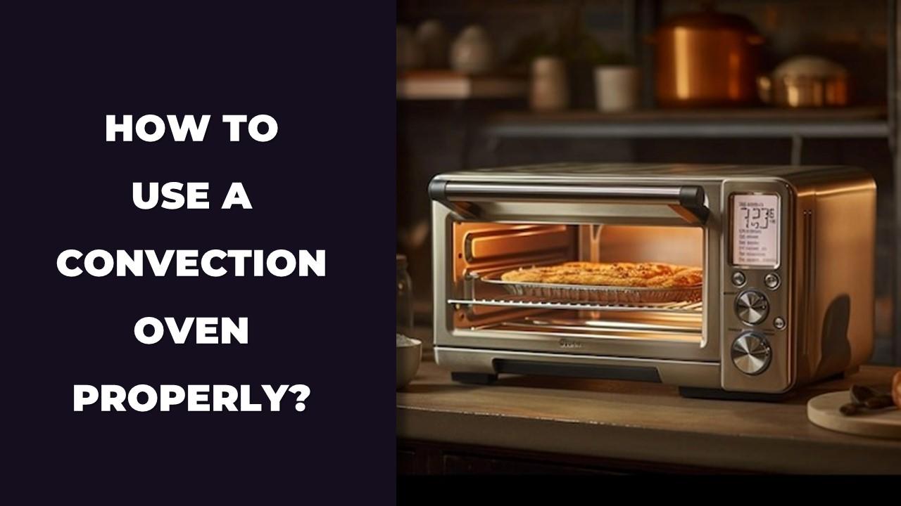 How to Use a Convection Oven Properly (Mistakes to Avoid ...