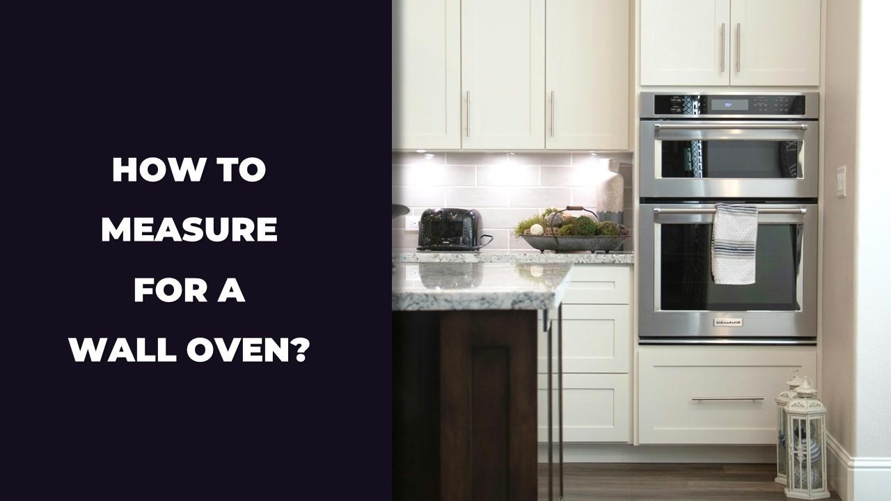 How to Measure for a Wall Oven: A Complete Step-by-Step Guide ...